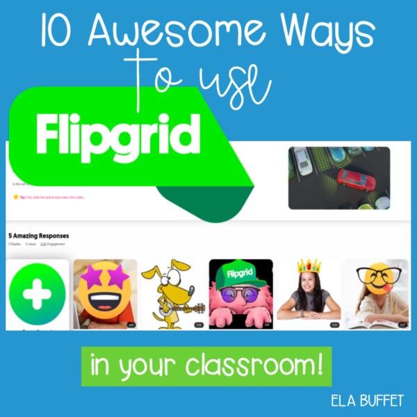 10 Ways to Use Flipgrid in the Classroom - ELA Buffet